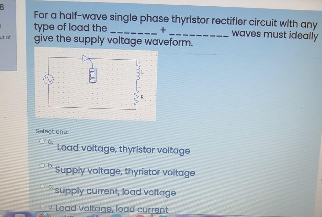 Solved 8 For a half-wave single phase thyristor rectifier | Chegg.com