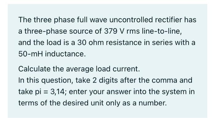 Solved The three phase full wave uncontrolled rectifier has | Chegg.com
