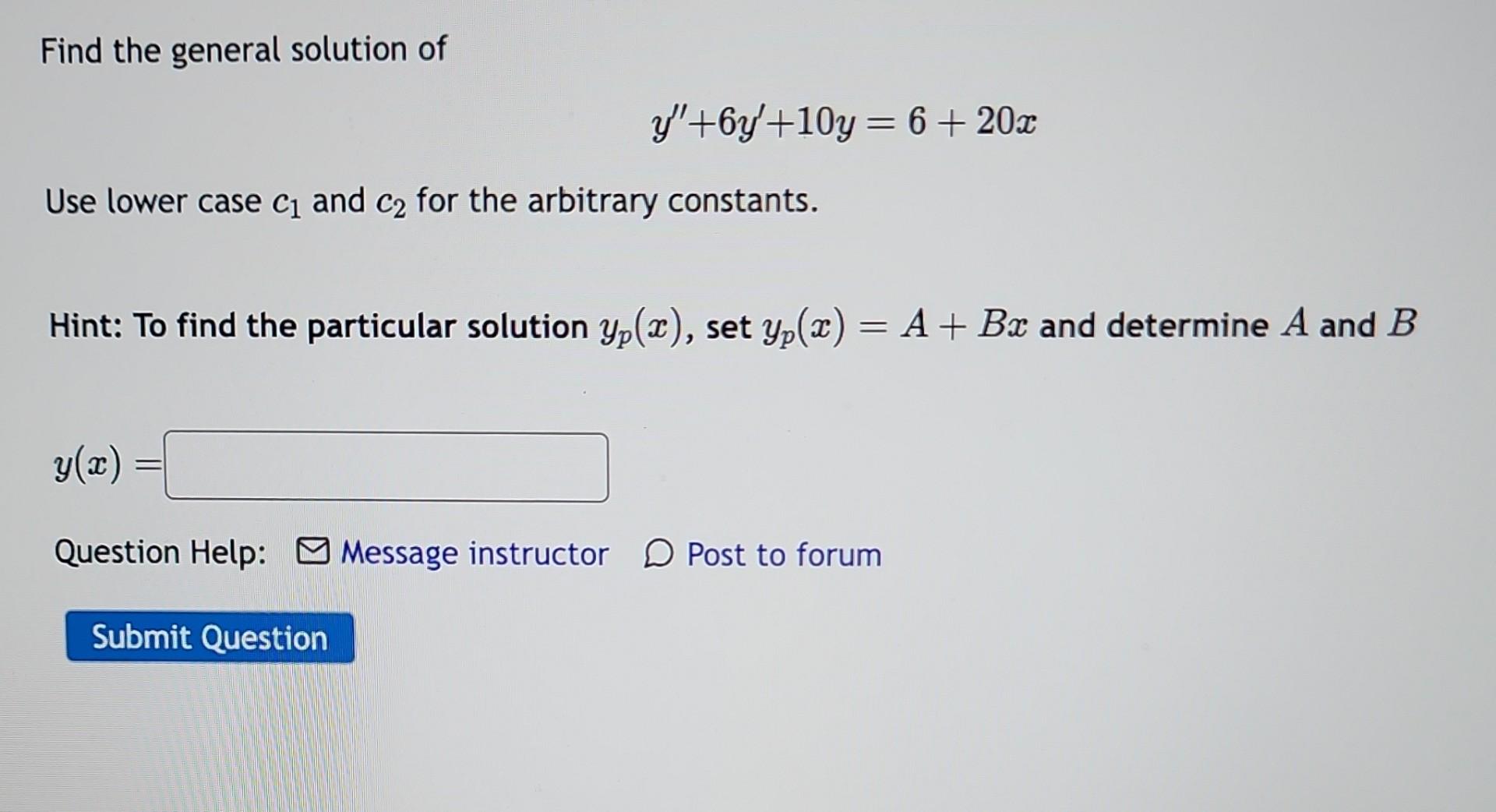 Solved Find the general solution of y′′+6y′+10y=6+20x Use | Chegg.com