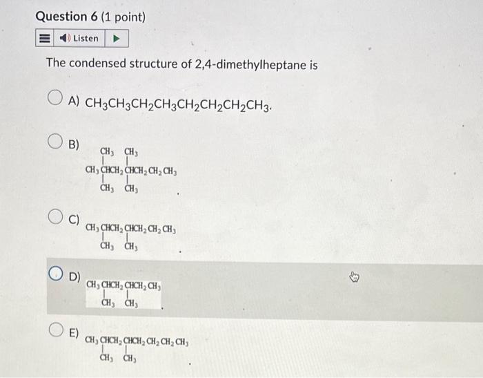 Solved The Condensed Structure Of 2 4 Dimethylheptane Is A