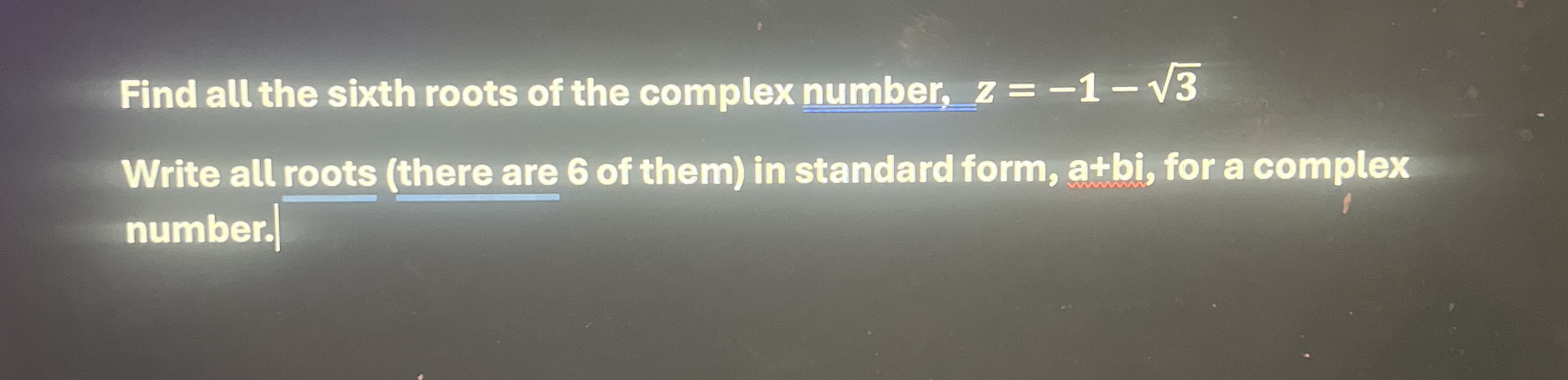 Solved Find all the sixth roots of the complex number, | Chegg.com