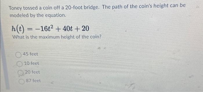 Solved Toney tossed a coin off a 20-foot bridge. The path of | Chegg.com