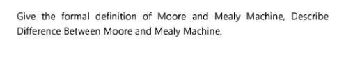 Solved Give the formal definition of Moore and Mealy | Chegg.com