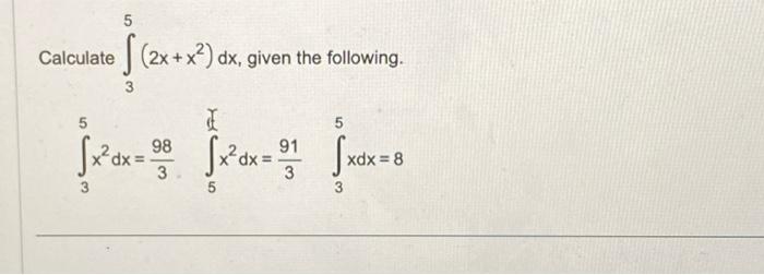 Solved Calculate S (2x + x²) dx, given the following. 3 5 | Chegg.com