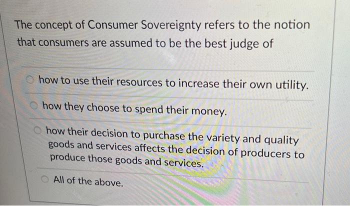 Solved The concept of Consumer Sovereignty refers to the | Chegg.com