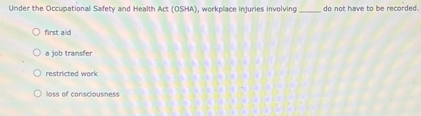 Solved Under the Occupational Safety and Health Act (OSHA), | Chegg.com