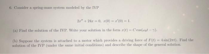 Solved 6. Consider a spring-mass system modeled by the IVP | Chegg.com