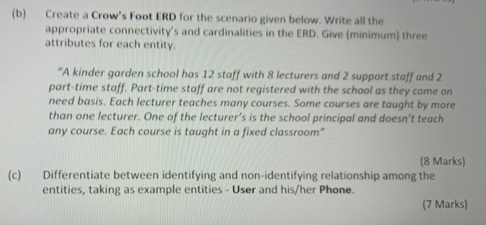 Solved (b) Create a Crow's Foot ERD for the scenario given | Chegg.com