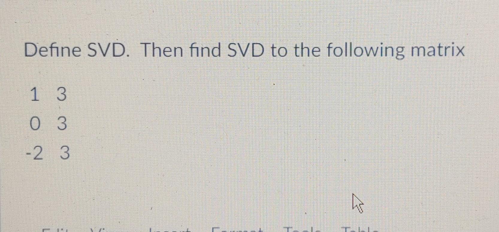 Solved Define SVD. Then find SVD to the following matrix 1 3 | Chegg.com