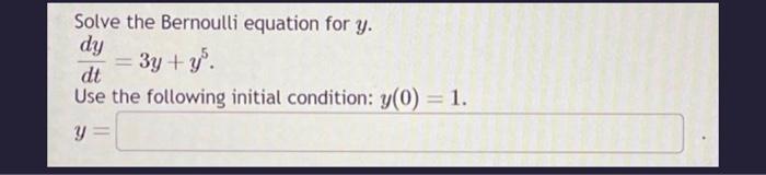 Solved Solve the Bernoulli equation for y. dtdy=3y+y5 Use | Chegg.com