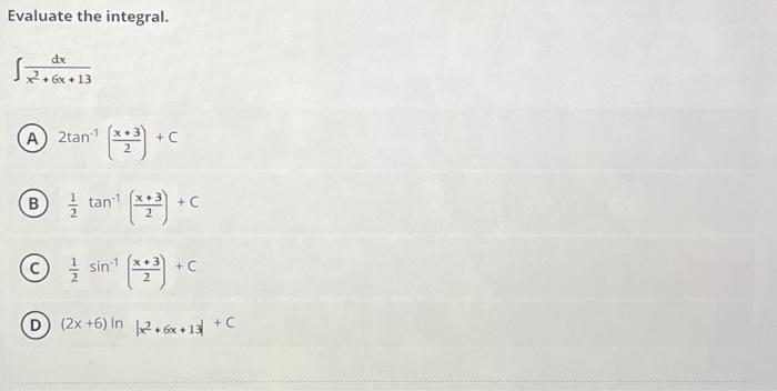 Solved Evaluate the integral. ∫x2+6x+13dx2tan−1(2x+3)+C (B) | Chegg.com