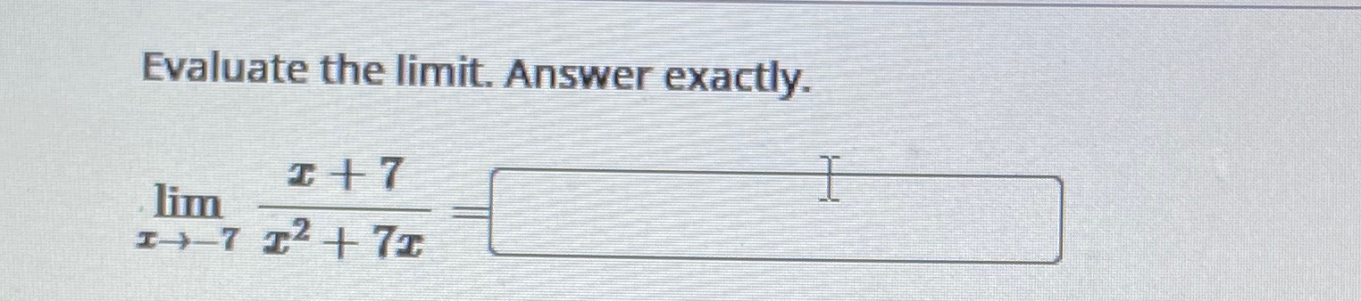 Solved Evaluate the limit. ﻿Answer exactly.limx→-7x+7x2+7x= | Chegg.com