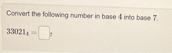 Solved Convert the following number in base 4 into base 7 . | Chegg.com