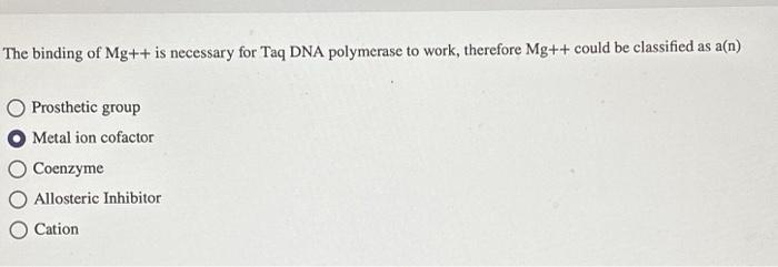Solved The binding of Mg++ is necessary for Taq DNA | Chegg.com