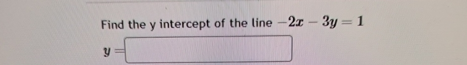 Solved Find the y ﻿intercept of the line -2x-3y=1 | Chegg.com