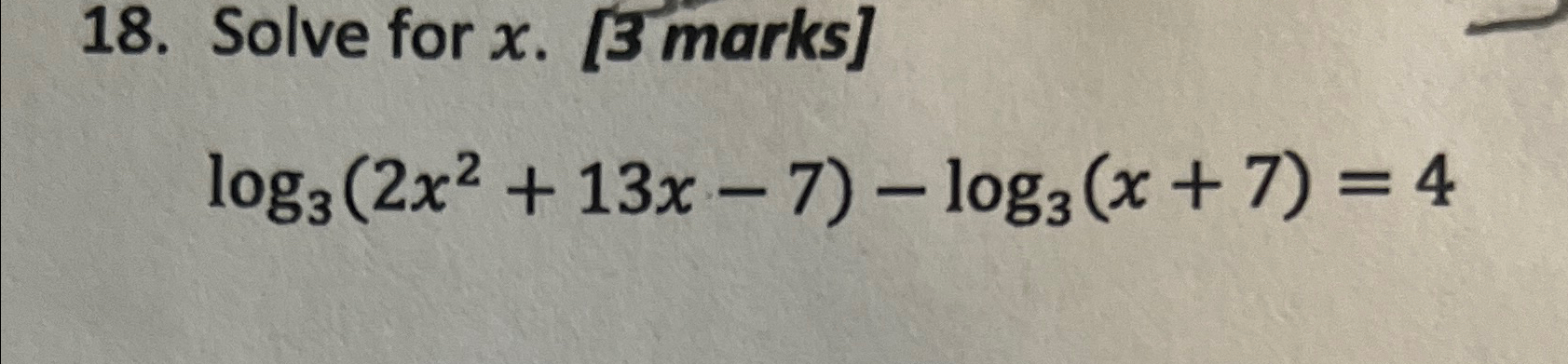 Solved Solve for x. [3 ﻿marks]log3(2x2+13x-7)-log3(x+7)=4 | Chegg.com