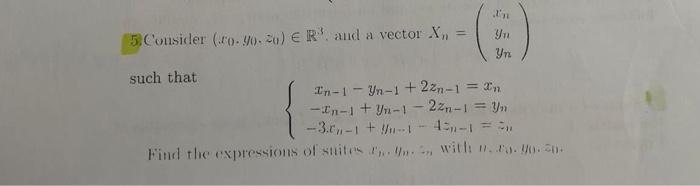 5 Consider (x0,y0,z0)∈R3, and a vector Xn=⎝⎛xnynyn⎠⎞ | Chegg.com