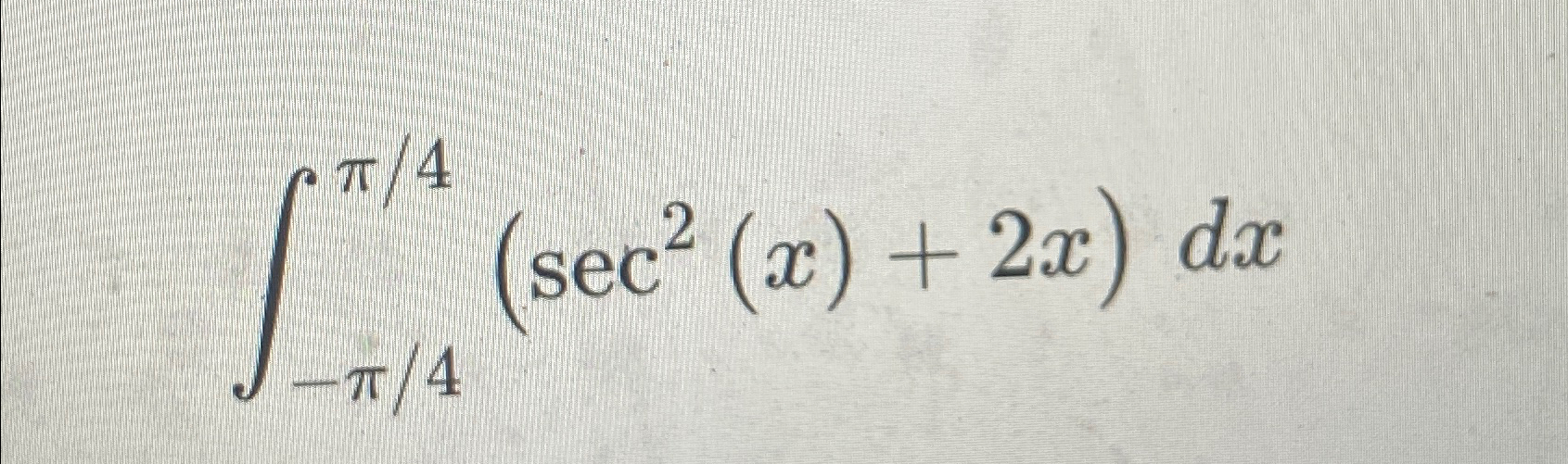 Solved ∫-π4π4(sec2(x)+2x)dx | Chegg.com