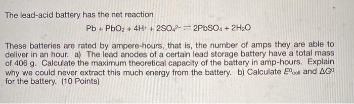 Solved The lead-acid battery has the net reaction Pb + PbO2 | Chegg.com