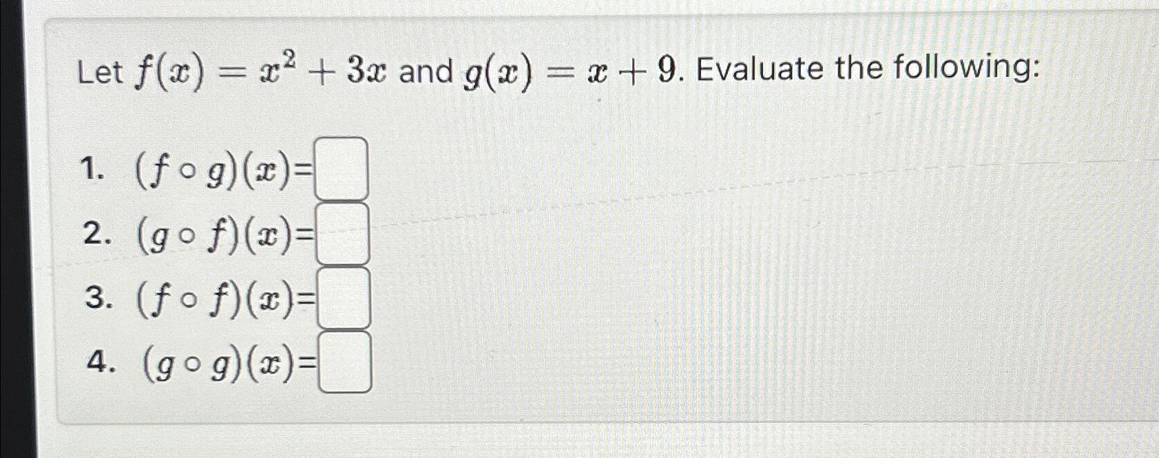 Solved Let f(x)=x2+3x ﻿and g(x)=x+9. ﻿Evaluate the | Chegg.com