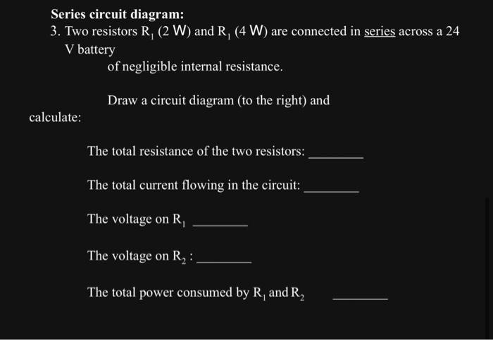 Solved Series circuit diagram: 3. Two resistors R1(2 W) and | Chegg.com