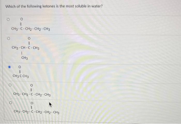 Solved Which of the following ketones is the most soluble in | Chegg.com
