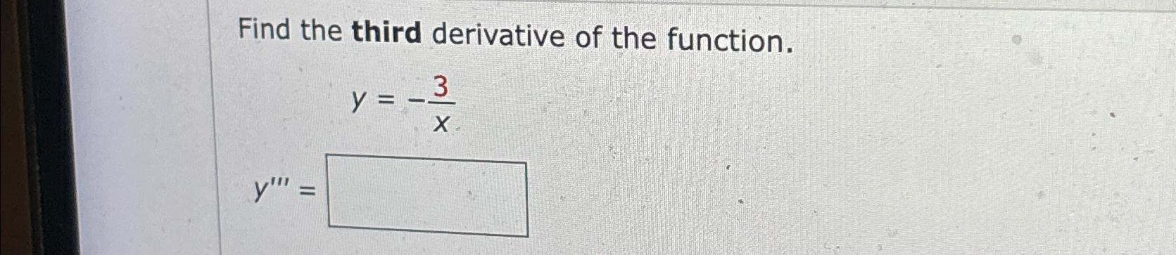 Solved Find the third derivative of the function.y=-3x | Chegg.com