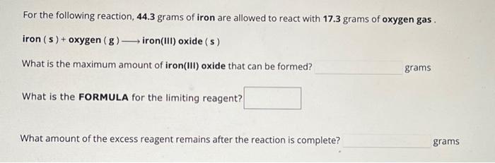 Solved For the following reaction, 44.3 grams of iron are | Chegg.com