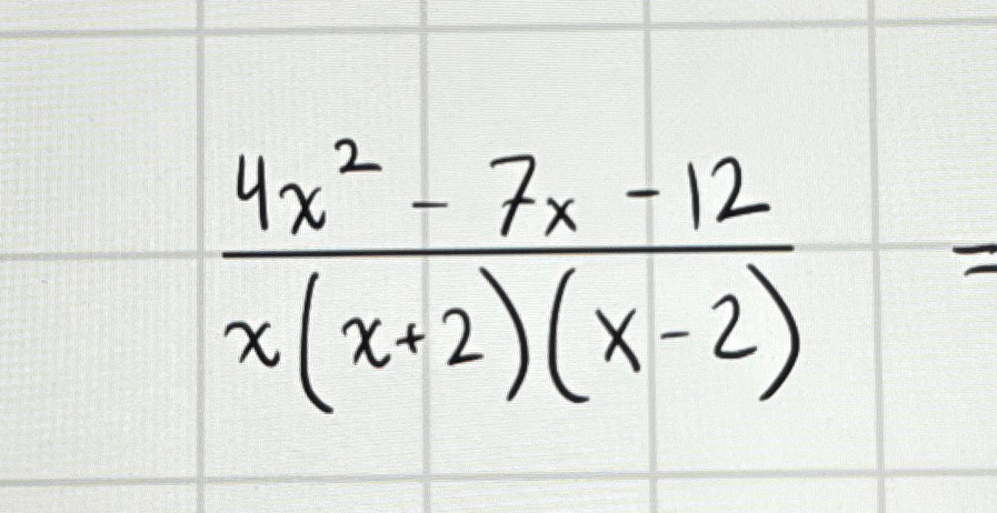 Solved Partial fractions for 4x2-7x-12x(x+2)(x-2)= | Chegg.com