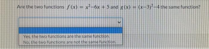 Solved Are the two functions f(x)=x2−6x+5 and g(x)=(x−3)2−4 | Chegg.com