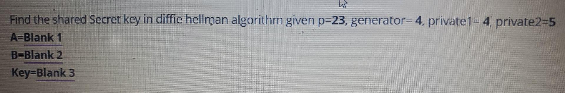 Solved W Find the shared Secret key in diffie hellman | Chegg.com