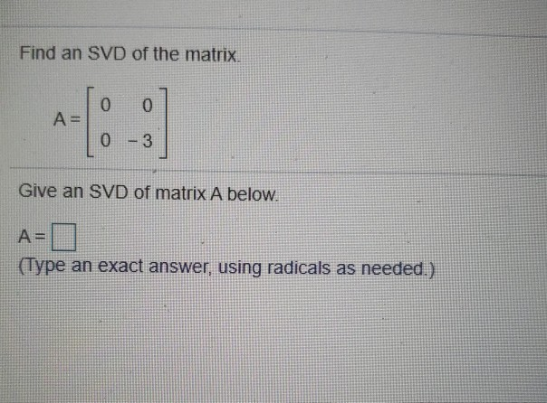 Solved Find An Svd Of The Matrix 0 3 Give An Svd Of