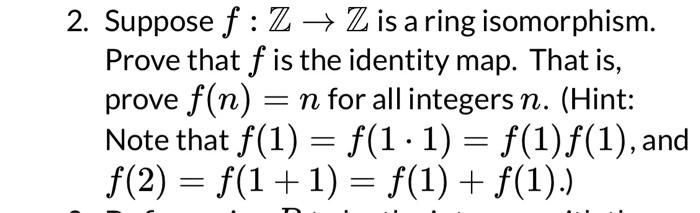 Solved 2. Suppose f:Z→Z is a ring isomorphism. Prove that f | Chegg.com