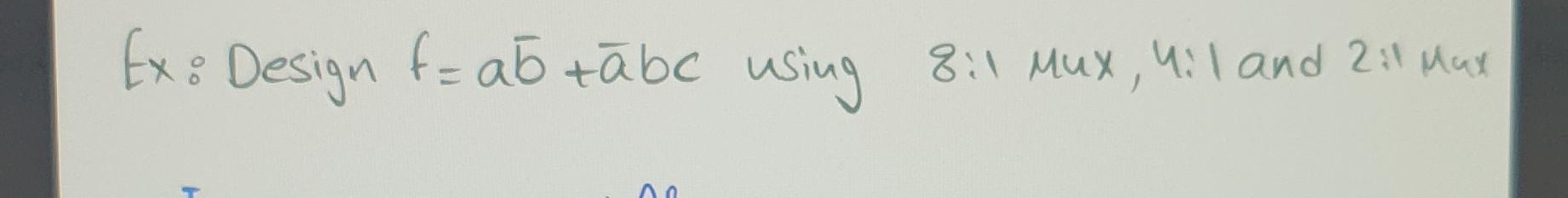 Solved Ex: Design f=abˉ+aˉbc using 8:1 mux, 4:1 and 2:1 max | Chegg.com
