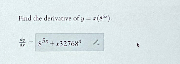 Solved Find the derivative of y=x(85x).dydx= | Chegg.com