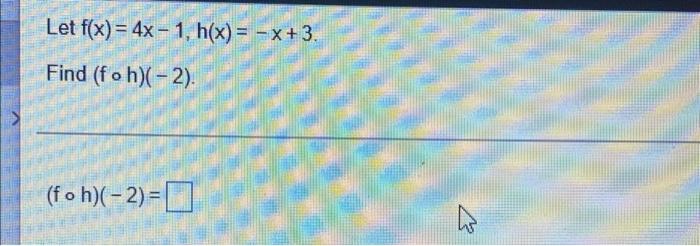 Solved Let f(x) = 4x-1, h(x) = -x +3. Find (foh)(-2). | Chegg.com
