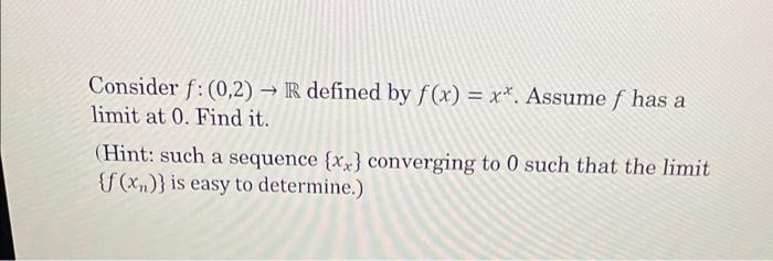 Solved Consider f:(0,2)→R defined by f(x)=xx. Assume f has a | Chegg.com