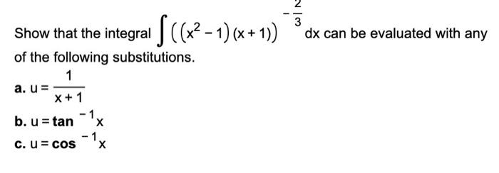 Solved Show that the integral ∫((x2−1)(x+1))−32dx can be | Chegg.com