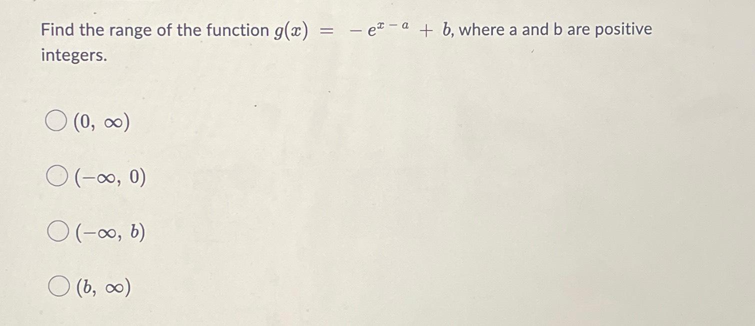 Solved Find the range of the function g(x)=-ex-a+b, ﻿where a | Chegg.com