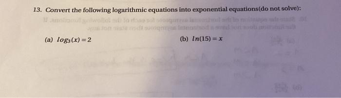 Solved 13. Convert the following logarithmic equations into | Chegg.com