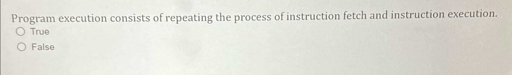 Solved Program execution consists of repeating the process | Chegg.com