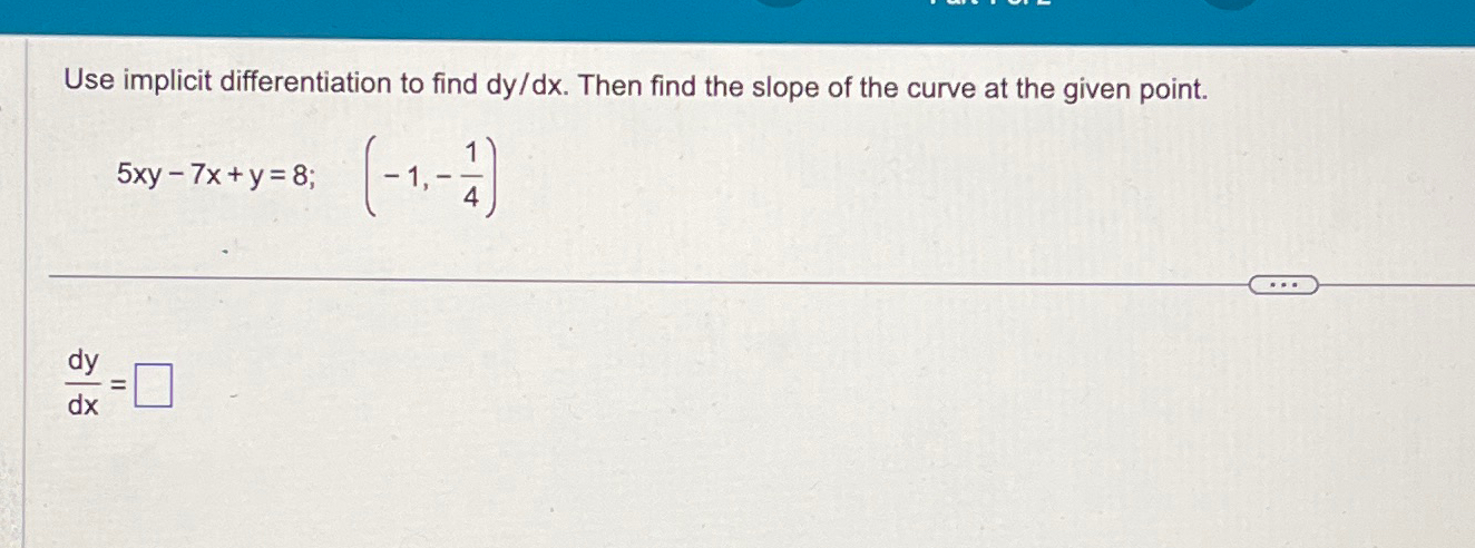 Solved Use implicit differentiation to find dydx. ﻿Then find | Chegg.com