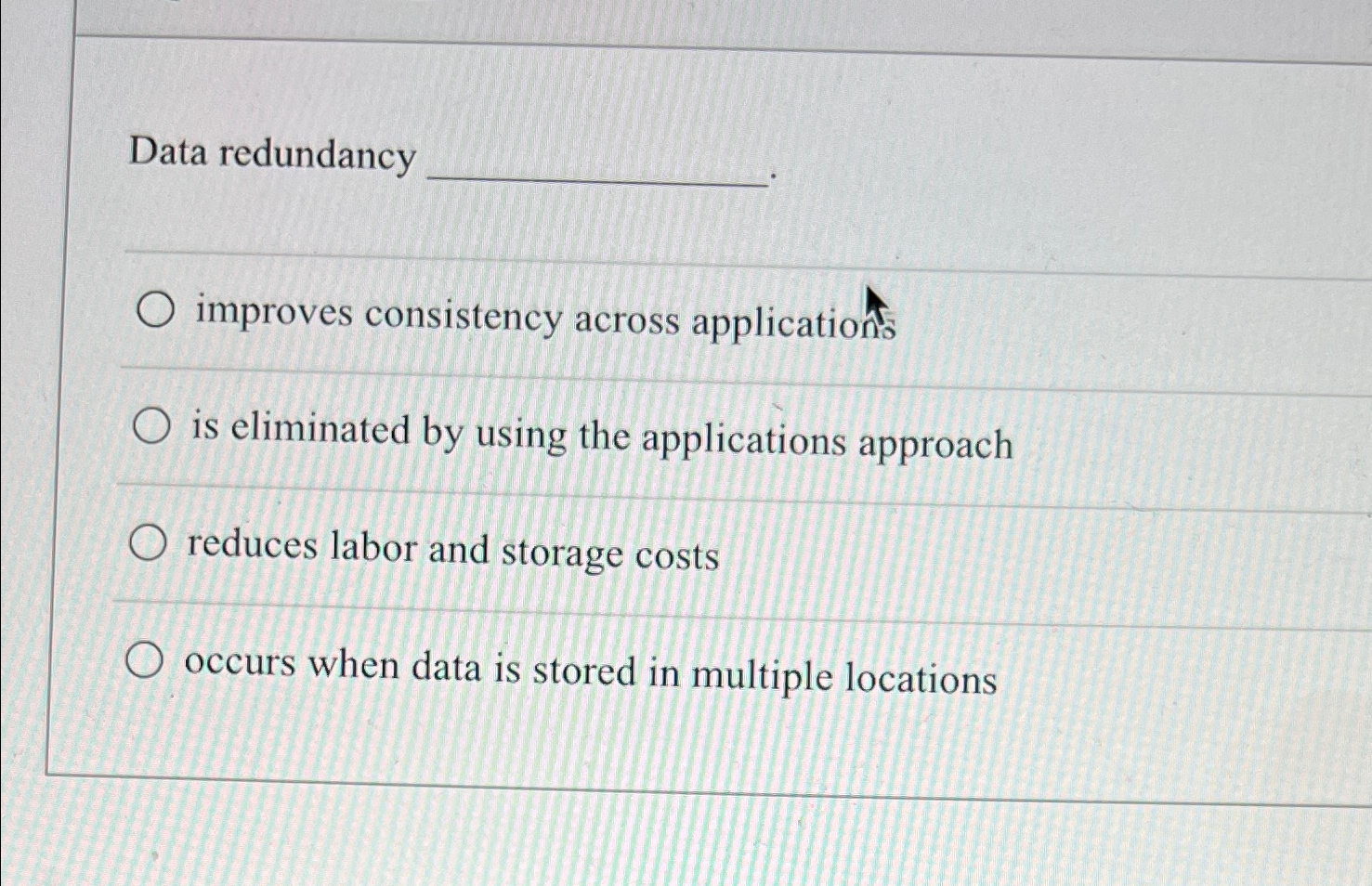 Solved Data redundancyimproves consistency across | Chegg.com