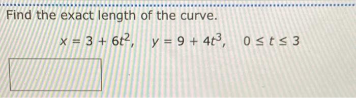 Solved Find the exact length of the curve. x = 3 + 6t?, y = | Chegg.com