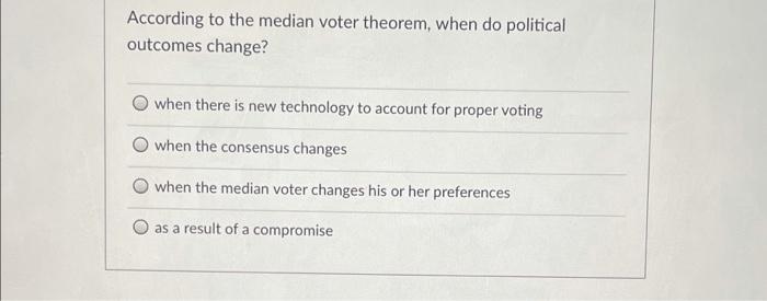 Solved According to the median voter theorem, when do | Chegg.com