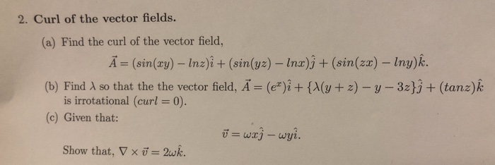 Solved 2. Curl of the vector fields. (a) Find the curl of | Chegg.com