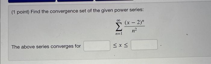 Solved ( 1 point) Find the convergence set of the given | Chegg.com