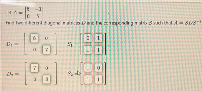 Solved [8 0 7 Find two different diagonal matrices D and the | Chegg.com