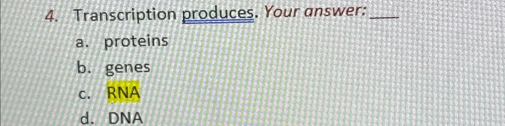 Solved Transcription produces. Your answer: q,a. ﻿proteinsb. | Chegg.com