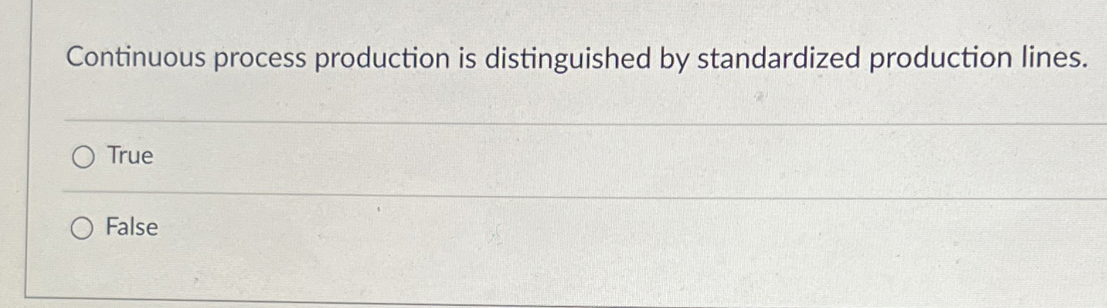 Solved Continuous process production is distinguished by | Chegg.com